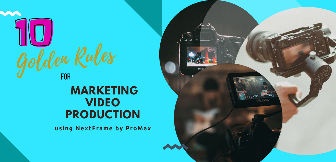 The 5 Golden Rules Of Marketing Video Production With NextFrame