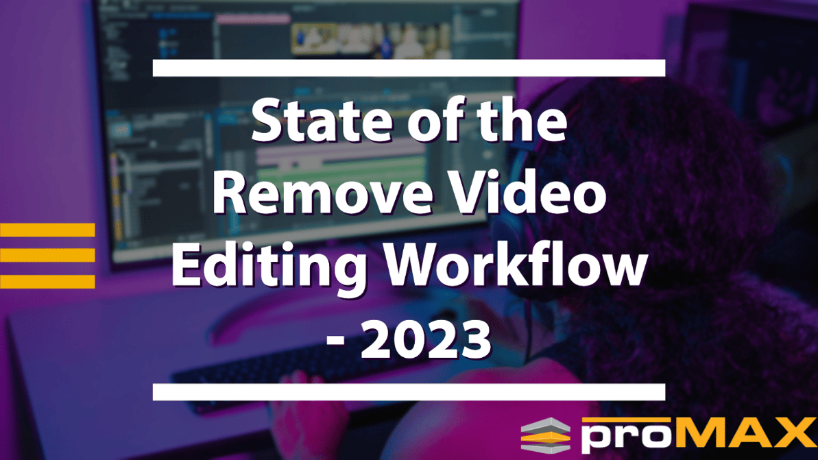 State of The Remote Video Editing Workflow - Update