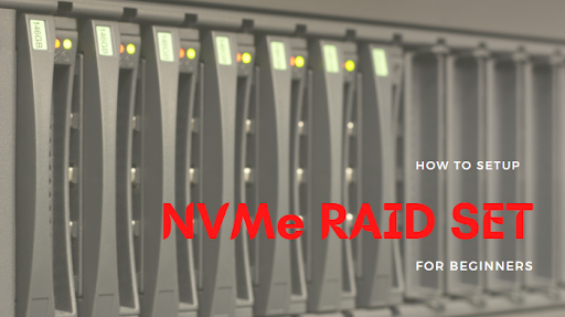 Your Complete Guide on How to Setup a NVMe RAID Set