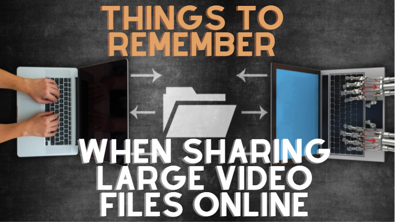 7 Things to Consider Before You Share Large Video Files