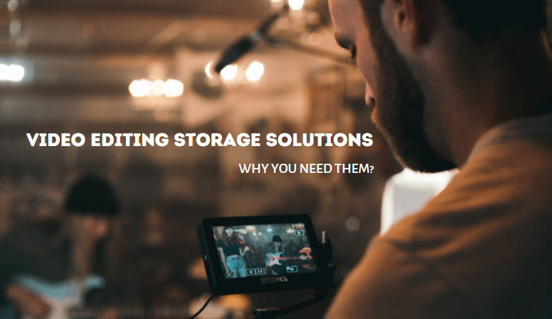 Reasons The Business Needs a Video Editing Storage Solution