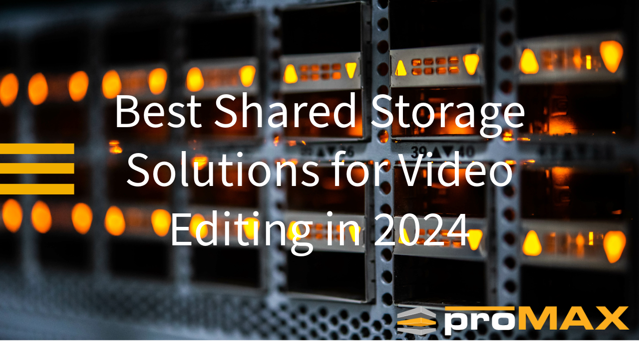 Shared Storage Solutions for Video Editing in 2024