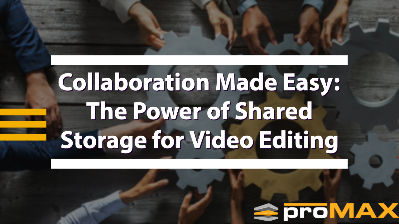 Collaboration Made Easy: The Power of Shared Storage for Video Editing