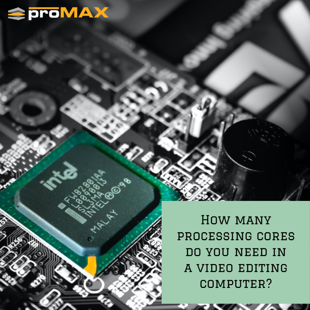 How many processing cores do you need in a video editing computer?