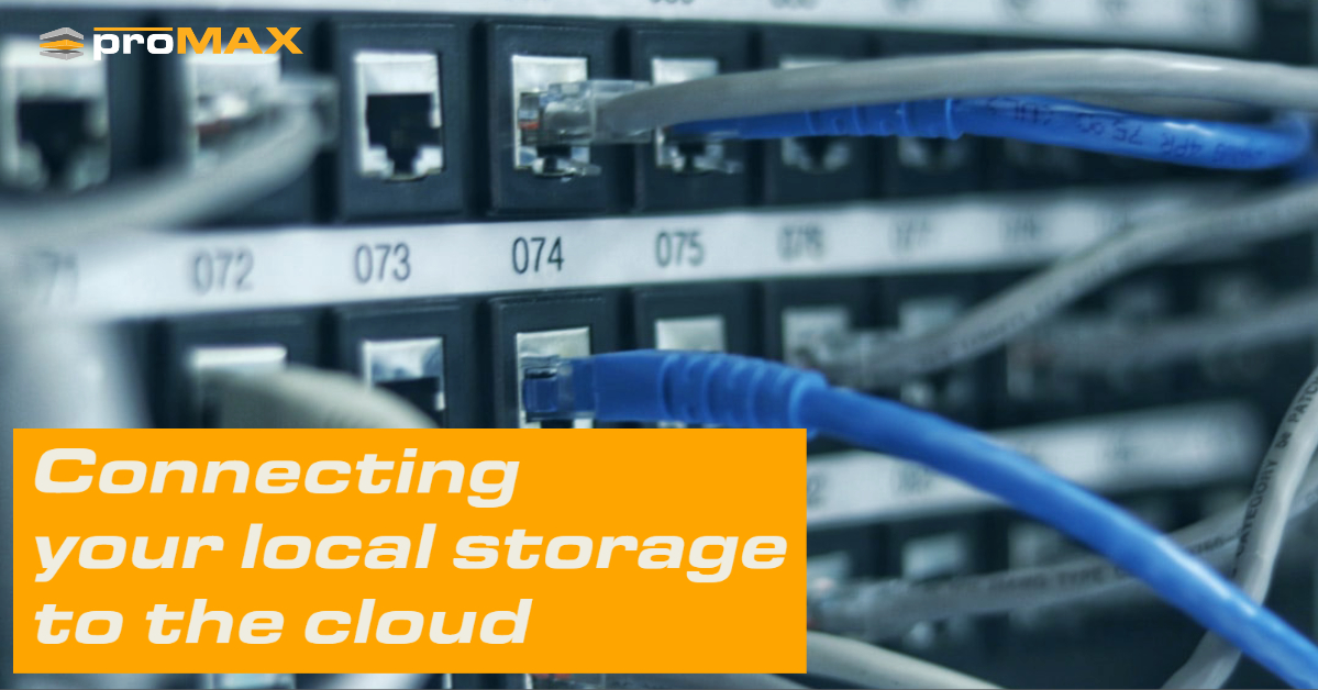 Connecting your local and cloud storage with ProMAX