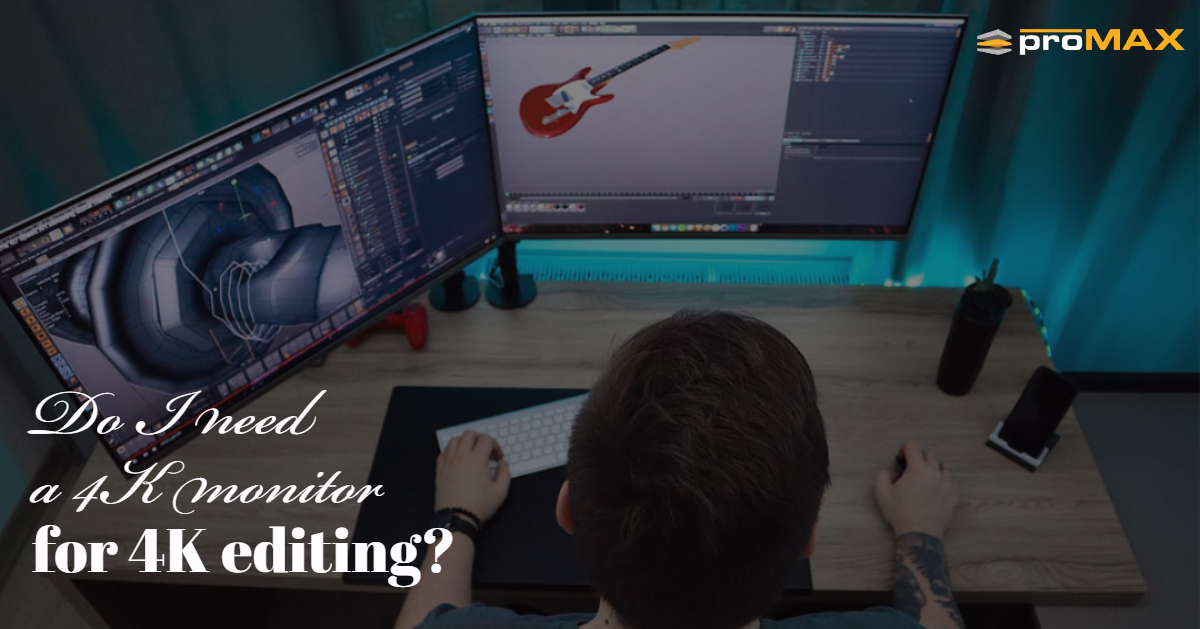 Do I need a 4K monitor for 4K editing?