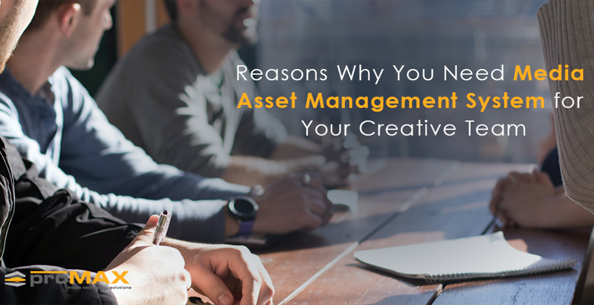 Reasons Why You Need Media Asset Management System for Your Creative Team