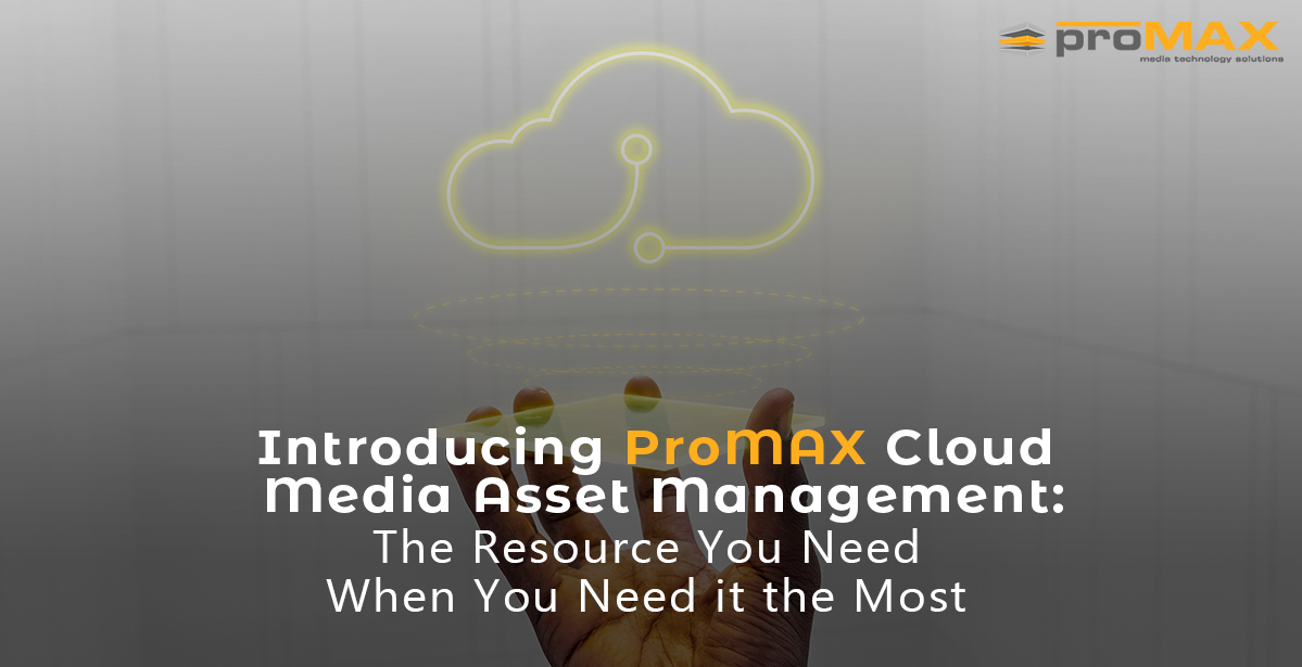 Introducing ProMAX Cloud Media Asset Management: The Resource You Need ...