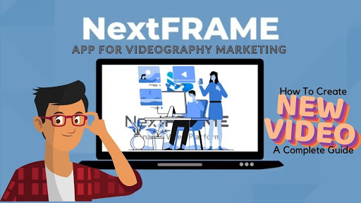 Improve Your Business Using the Nextframe App for Videography Marketing